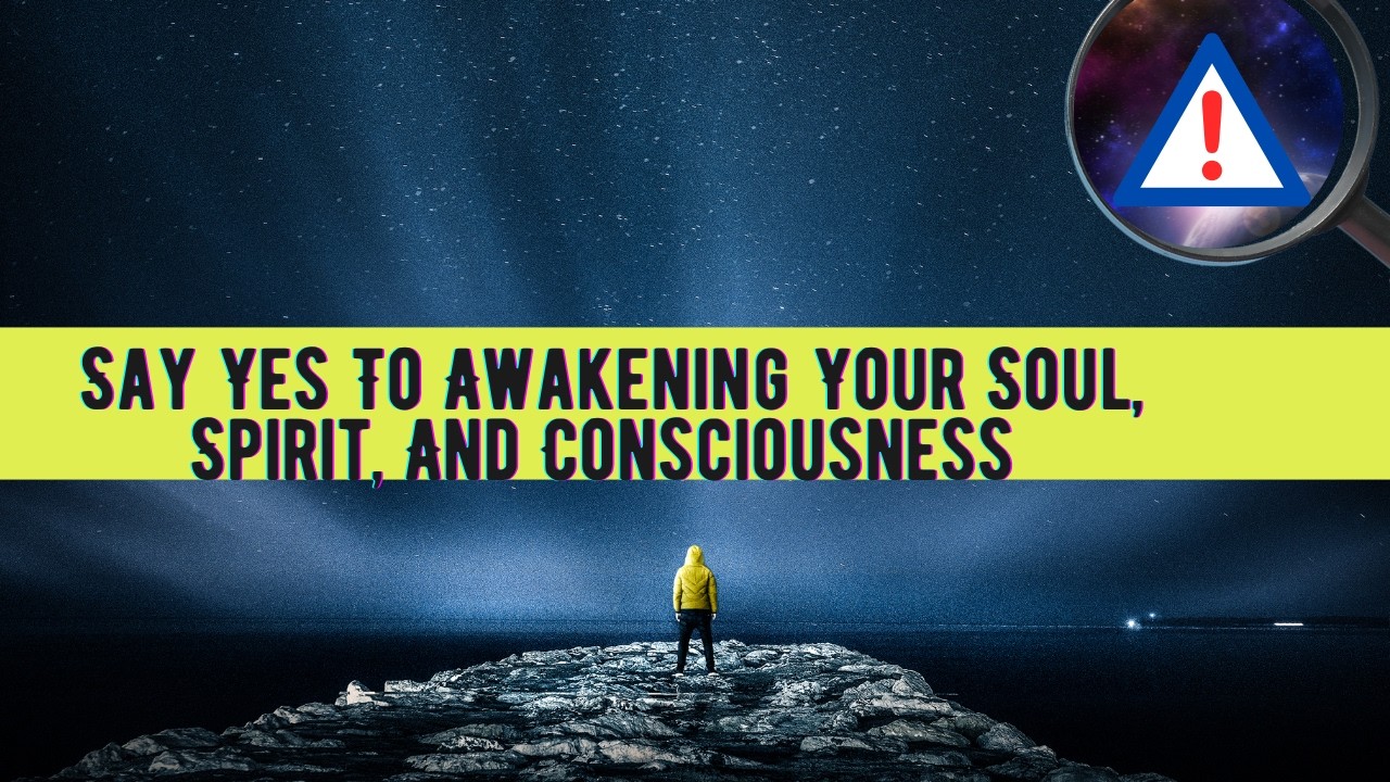 Say Yes To Awakening Your Soul, Spirit, And Consciousness - YouTube