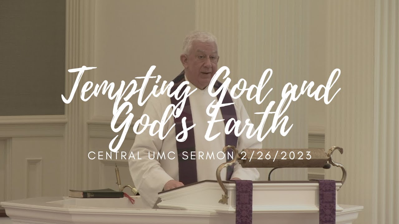 Tempting God and God's Earth | Pastor Tom Latimer | Central UMC Sermon ...