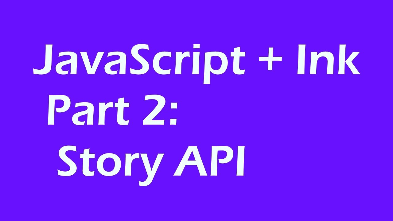 JavaScript + Ink: Part 2: Story API (Ink 0.9) - YouTube