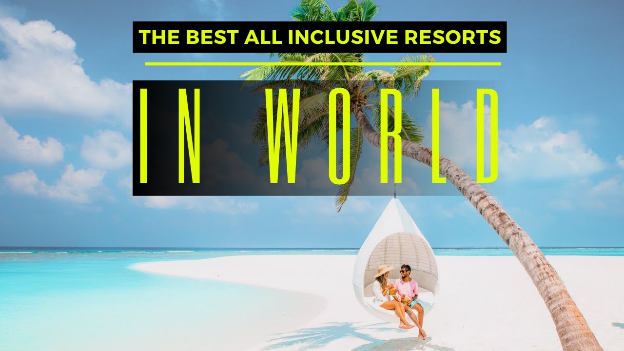 TOP 10 BEST ALL INCLUSIVE RESORTS IN WORLD - YouTube