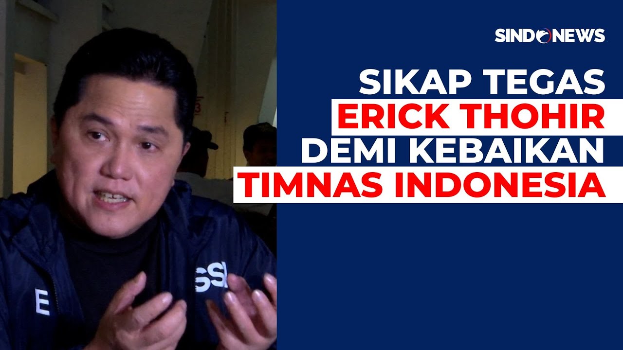 Gebrakan Erick Thohir untuk Timnas, Lakukan Evaluasi Besar-besaran hingga Mengundurkan Diri ...