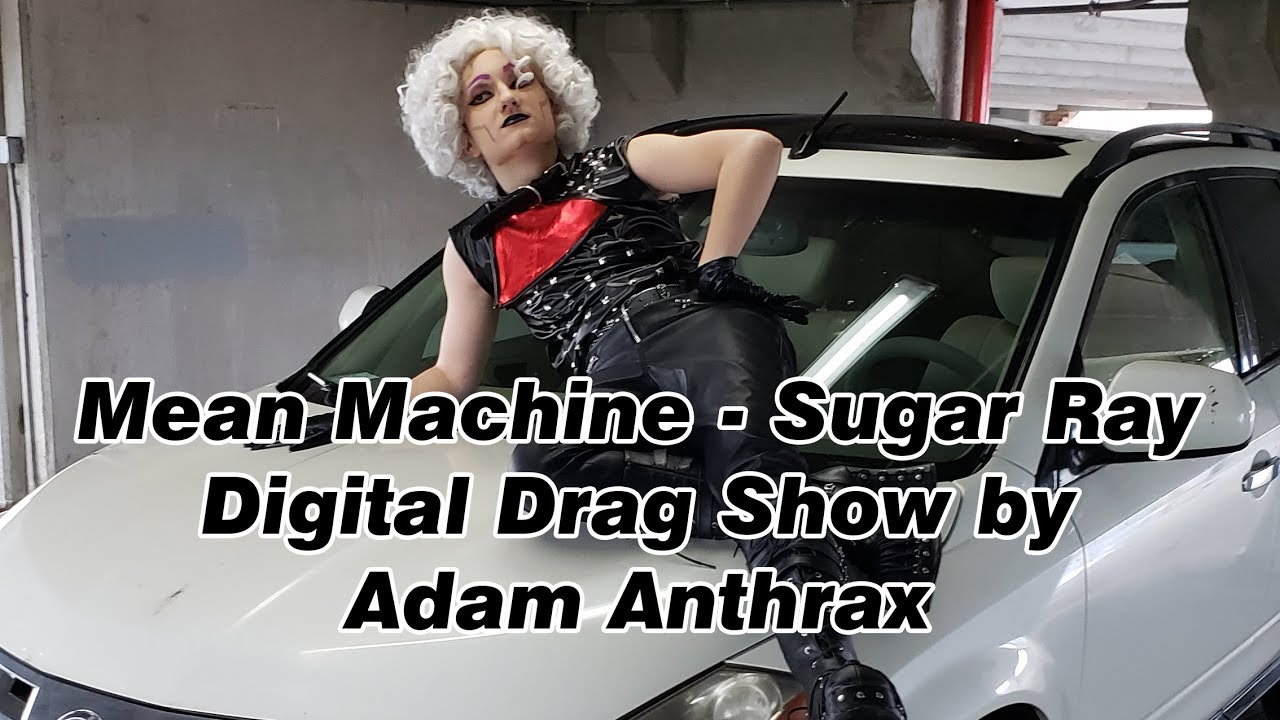 Mean Machine - Sugar Ray (Digital Drag Show by Adam Anthrax) - YouTube