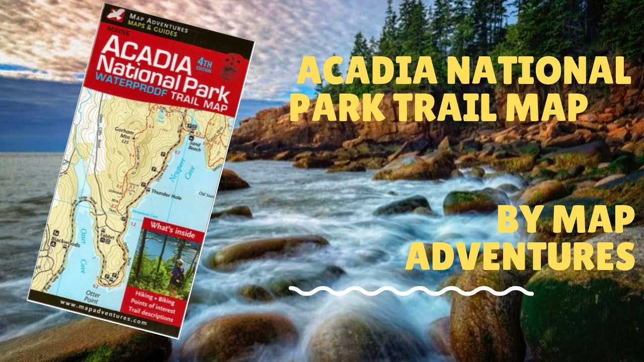 Acadia National Park Trail Map by Map Adventure's - YouTube