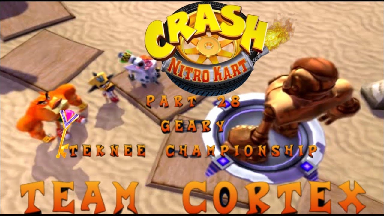 Crash Nitro Kart: Team Cortex: Part 28: Geary: Teknee Championship - YouTube