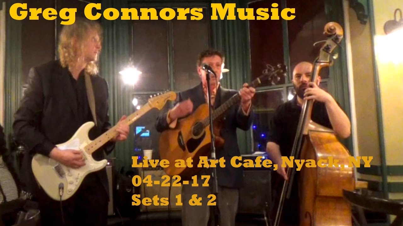 Greg Connors Music - Live at Art Cafe, Nyack, NY Set 1 & 2 - 4-22-17 ...