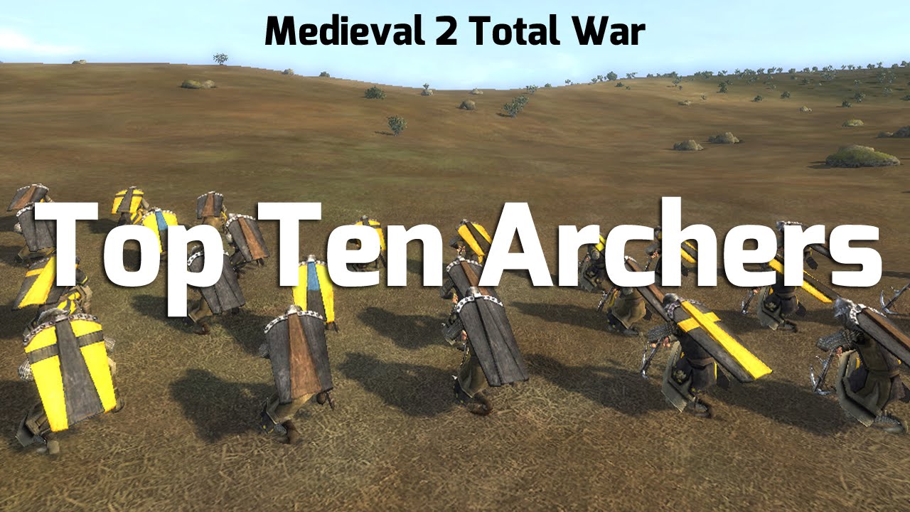 Medieval 2 Total war: Top Ten Archers - YouTube