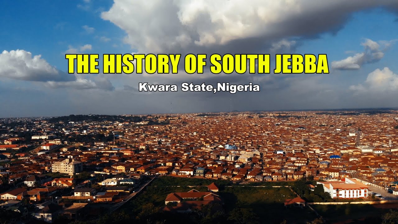 THE HISTORY OF SOUTH JEBBA, KWARA STATE, NIGERIA 🇳🇬 #JebbaTown - YouTube