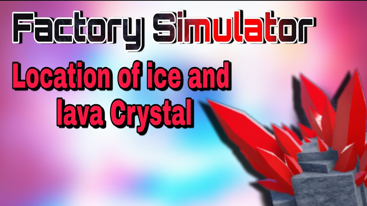 Factory simulator Where to find ice, lava crystal - YouTube
