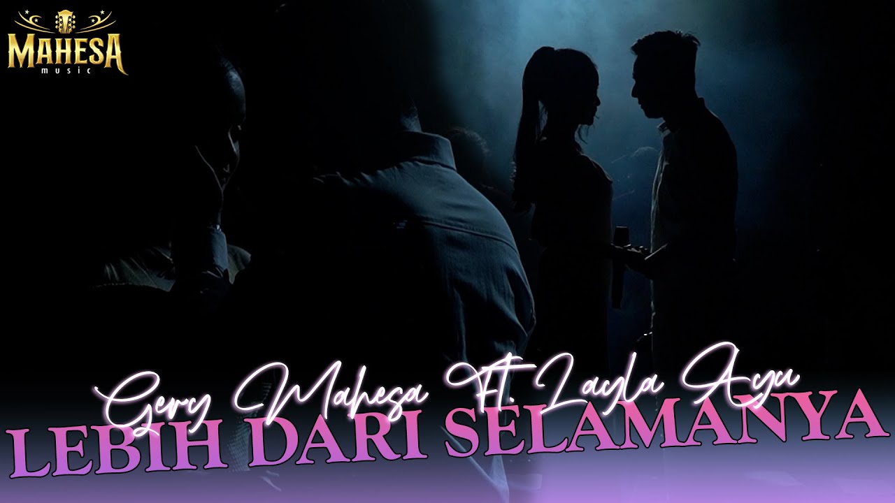 Lebih Dari Selamanya - Geery Mahesa feat Layla Ayu | MAHESA Music ...