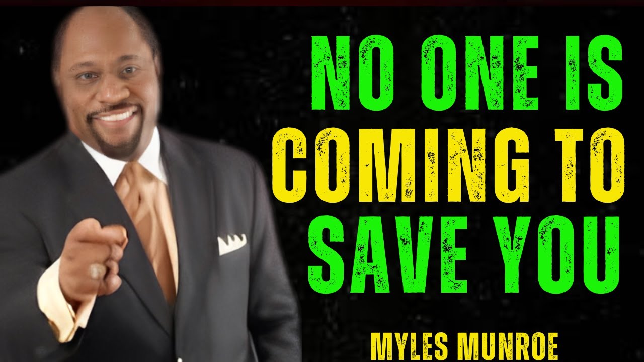 "Wake Up: No One Is Coming to Save You!" | MYLES MUNROE MOTIVATIONS ...