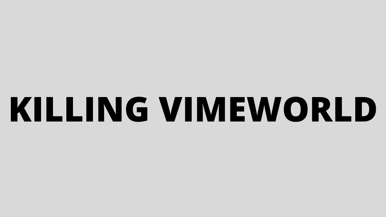 KILLING VIMEWORLD - YouTube