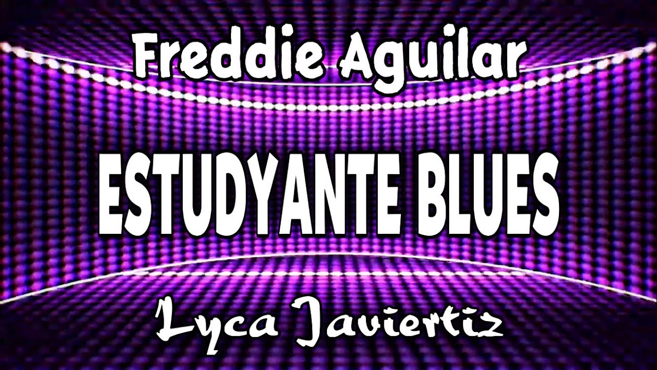 Estudyante Blues - Freddie Aguilar | Lyca Javiertiz | Lyrics - YouTube