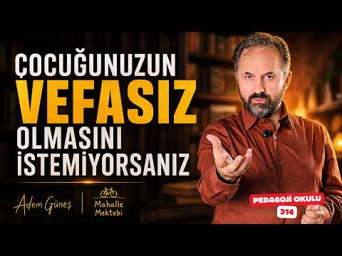 PEDAGOJi OKULU - 314 | ÇOCUĞUNUZUN VEFASIZ OLMASINI İSTEMİYORSANIZ
