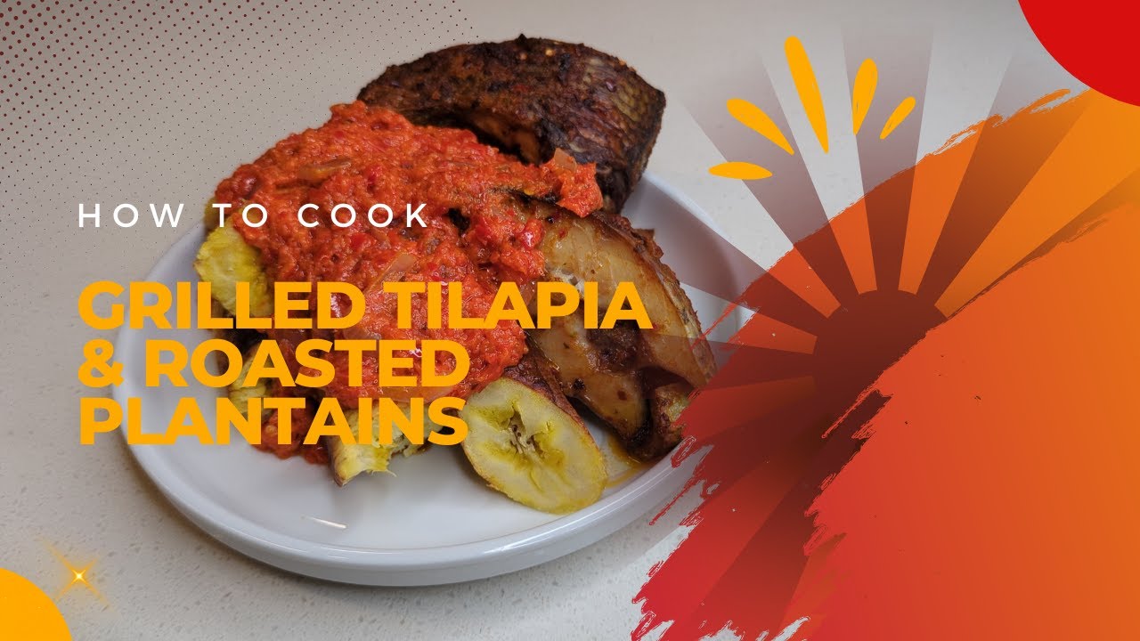 AUTHENTIC AFRICAN RECIPES: ROASTED PLANTAINS (BOLE) & GRILLED TILAPIA ...