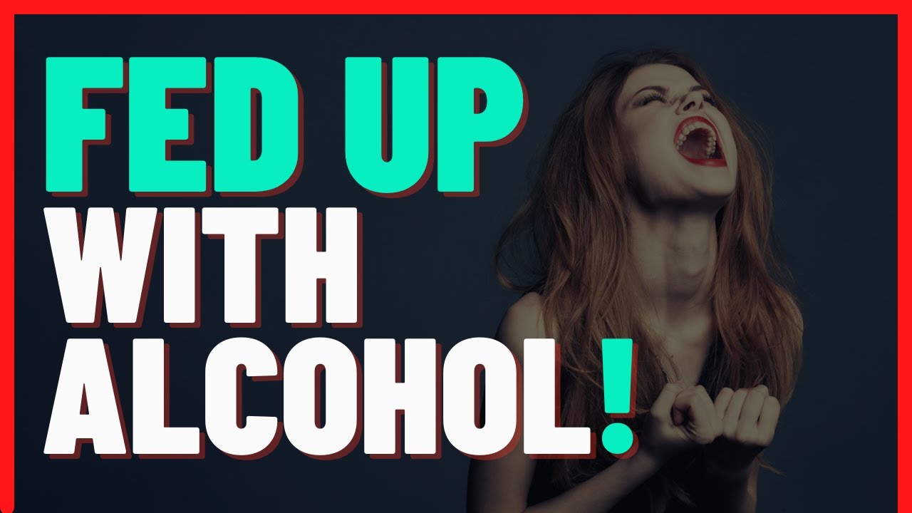 Stopping Drinking Becomes A Lot EASIER When You're Finally FED UP With ...