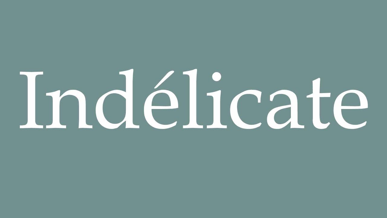 How to Pronounce ''Indélicate'' (Indelicate) Correctly in French - YouTube