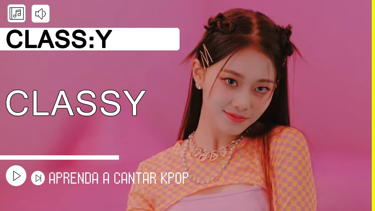 Aprenda a cantar CLASS:y - CLASSY (letra simplificada) - YouTube