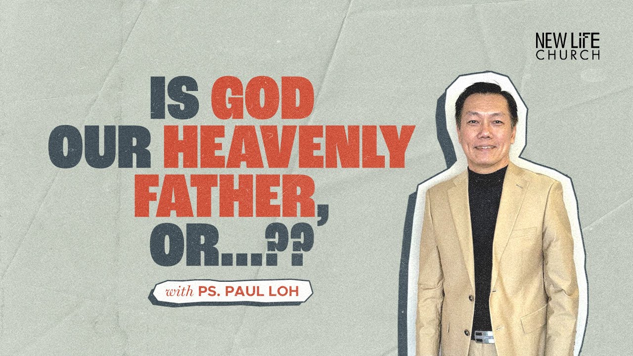 "Is God Our Heavenly Father, Or..??" with Ps. Paul Loh - YouTube