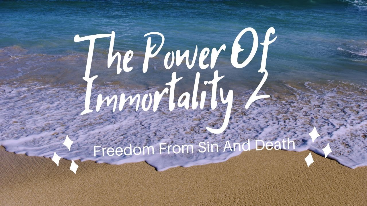 Immortality 2, Freedom From Sin And Death (Full Sermon) - YouTube