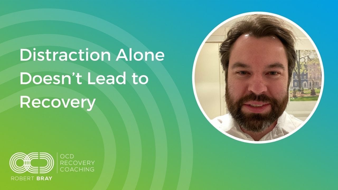 Distraction Alone Doesn’t Lead To Recovery | OCD Recovery - YouTube