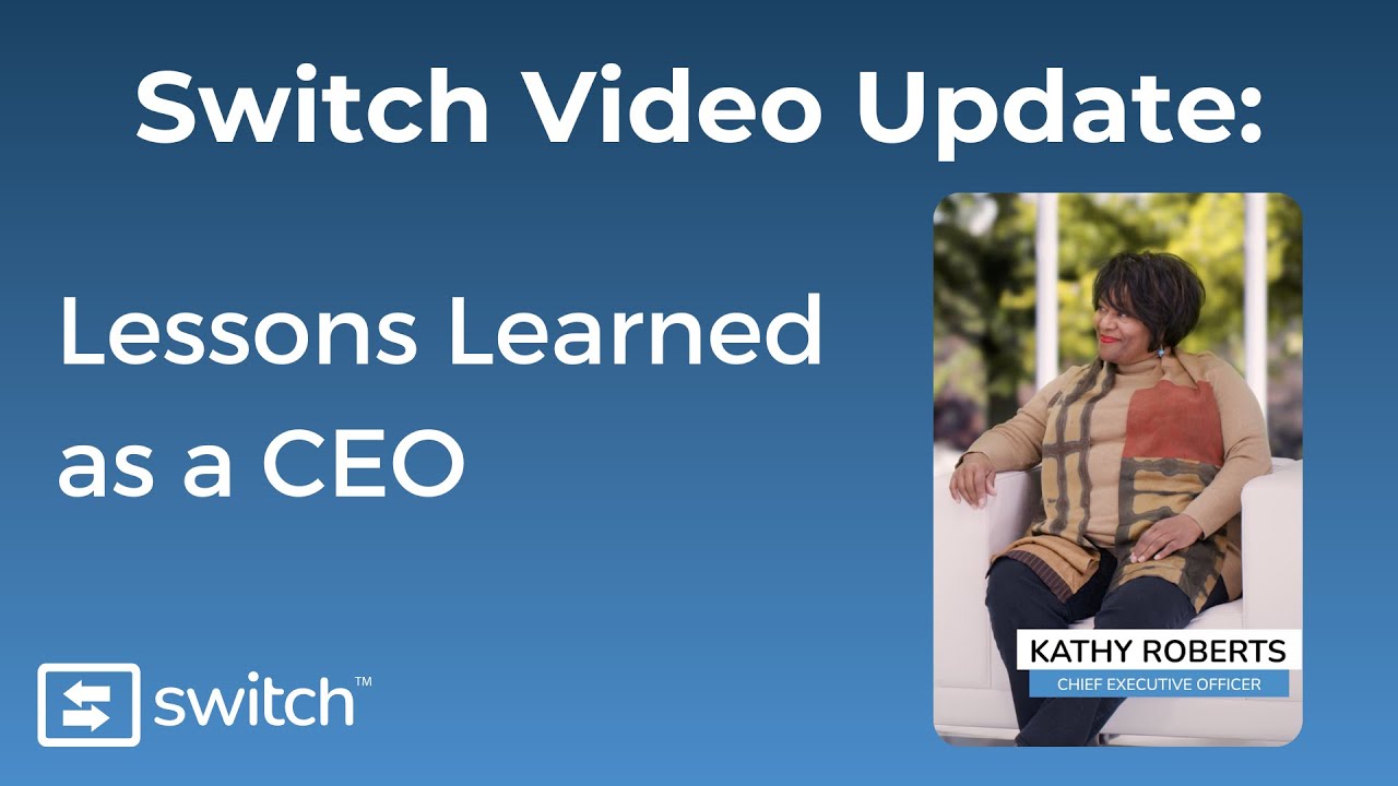 Switch Video Update: CEO Kathy Roberts Discusses Lessons Learned as a ...