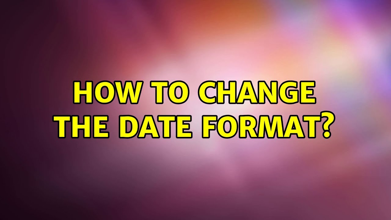 How To Change The Date Format YouTube How To Change The Date Format YouTube