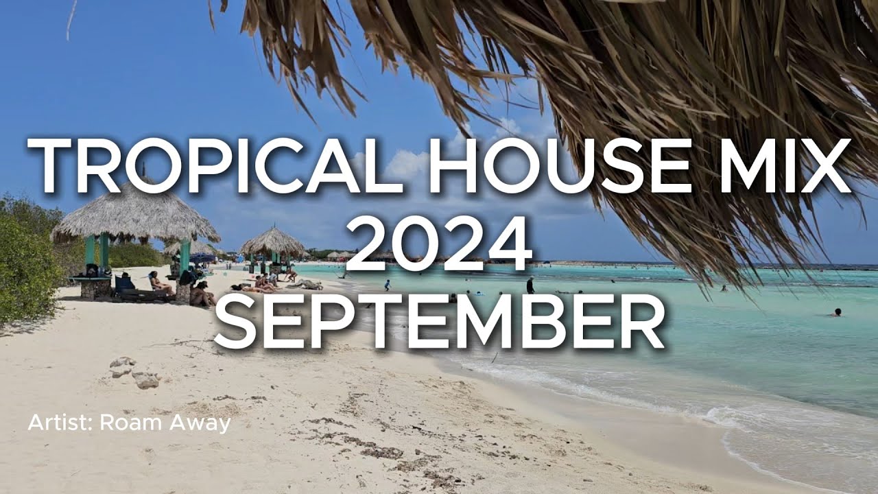 Tropical house Mix September 2024 - Deep house, tech house, lounge ...