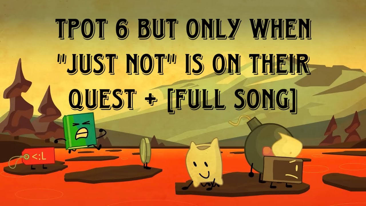 TPOT 6 BUT ONLY WHEN "JUST NOT" IS ON THEIR QUEST + [FULL SONG] - YouTube