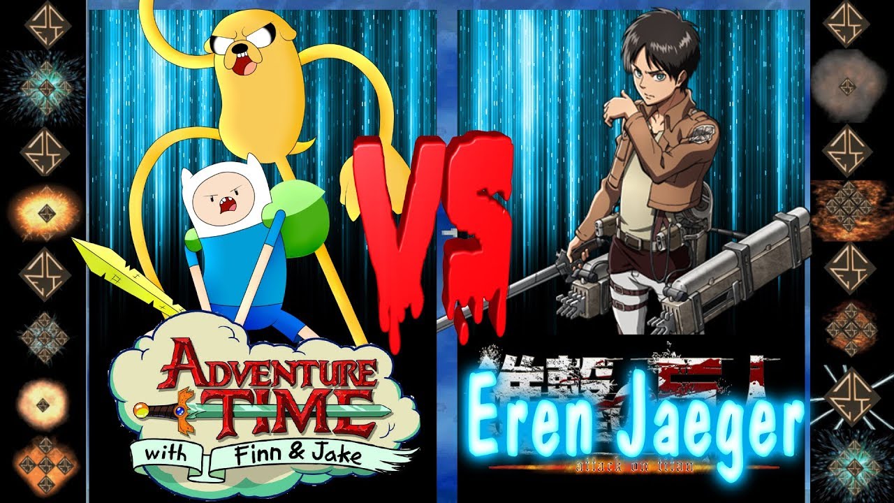 Finn and Jake (Adventure Time) vs Eren Jaeger (Attack on Titan ...
