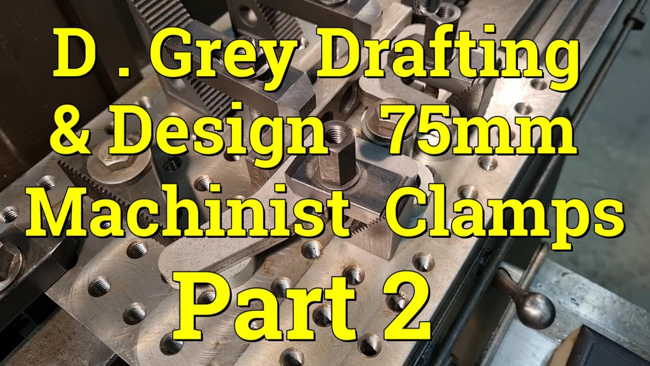 D . Grey Drafting and Design 75mm Machinist Clamps . Part 2 - YouTube