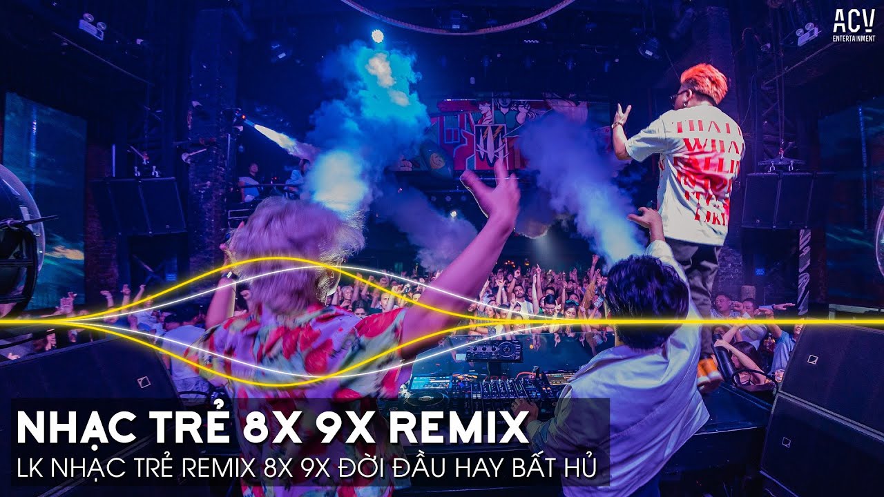 Nhạc Trẻ Remix 8x 9x Đời Đầu Hay Nhất Hiện Nay - Nhạc Trẻ 8x 9x Remix ...