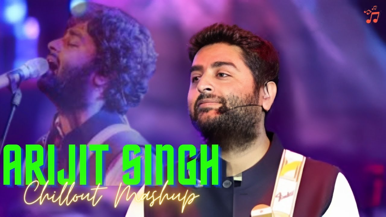 ARIJIT SINGH Chillout Mashup | Best of Arijit Singh | MELODIC HUB - YouTube