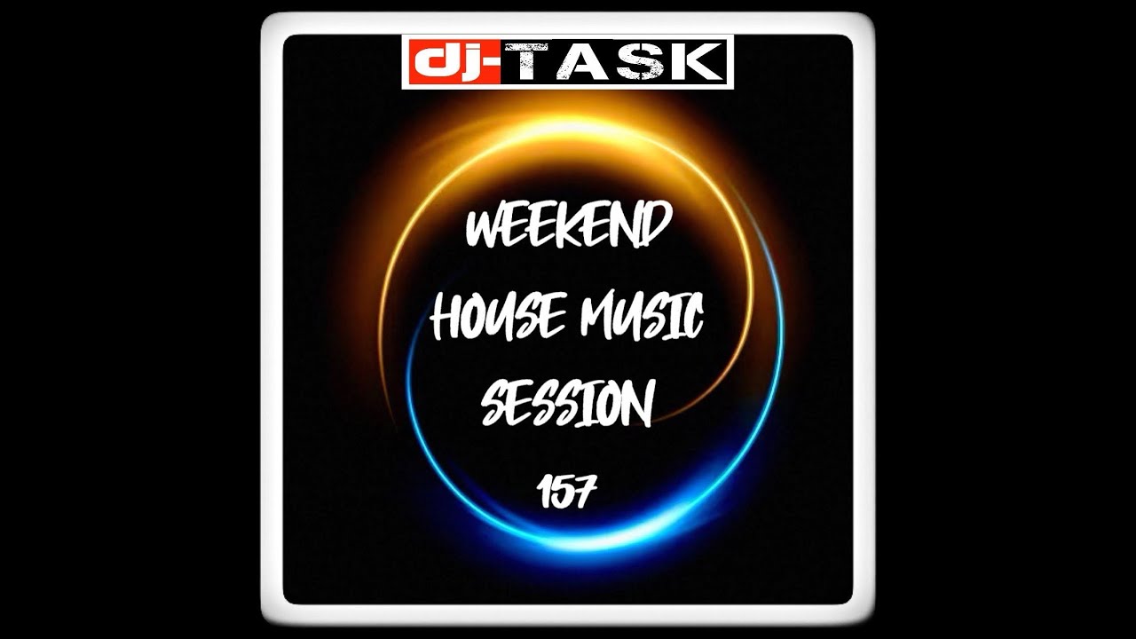 dj TASK Weekend House Music Session 157 - YouTube