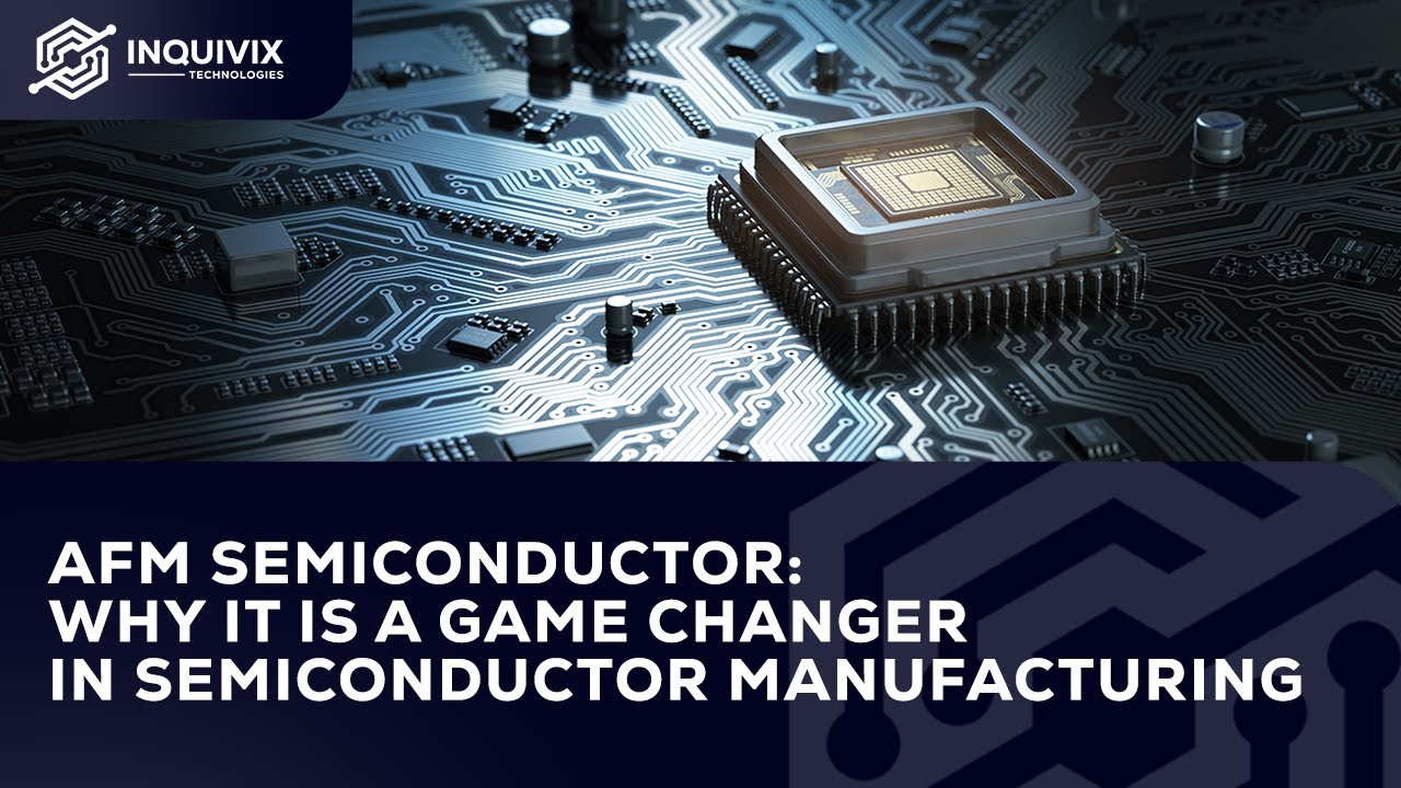 AFM Semiconductor: Why It Is a Game Changer in Semiconductor ...
