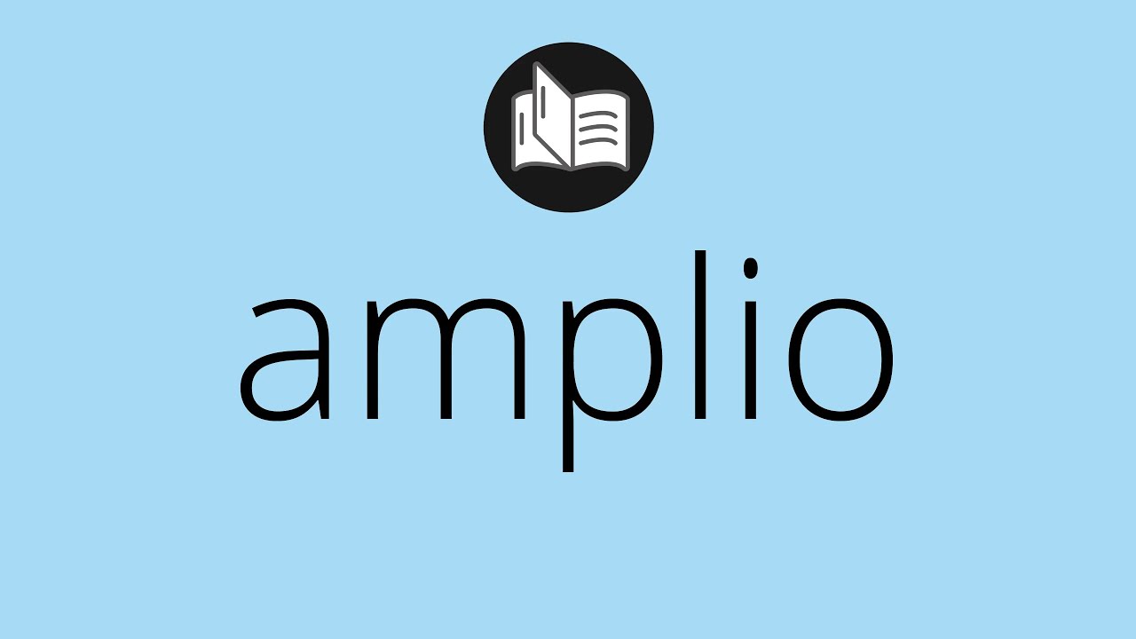 Que significa AMPLIO • amplio SIGNIFICADO • amplio DEFINICIÓN • Que es ...