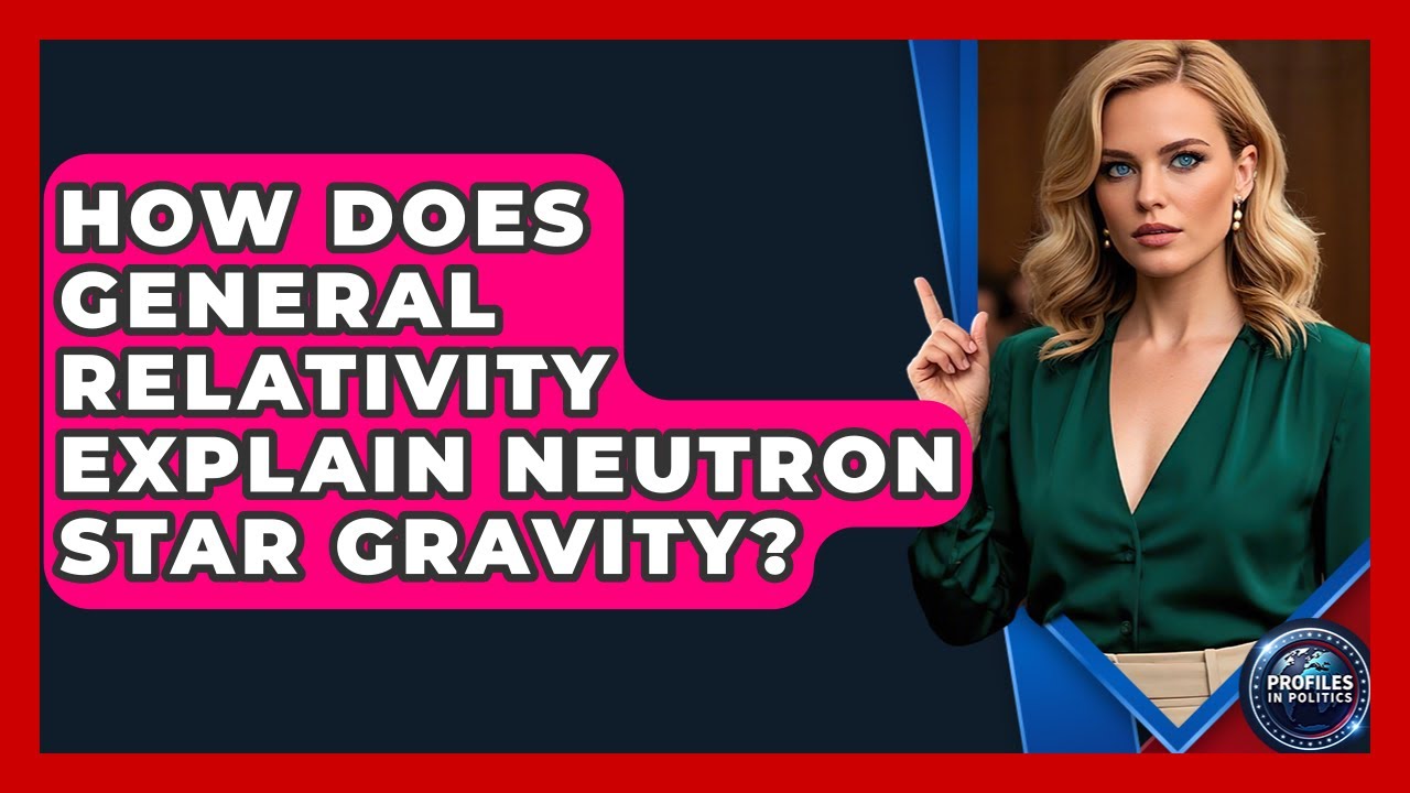 How Does General Relativity Explain Neutron Star Gravity? - Profiles in ...