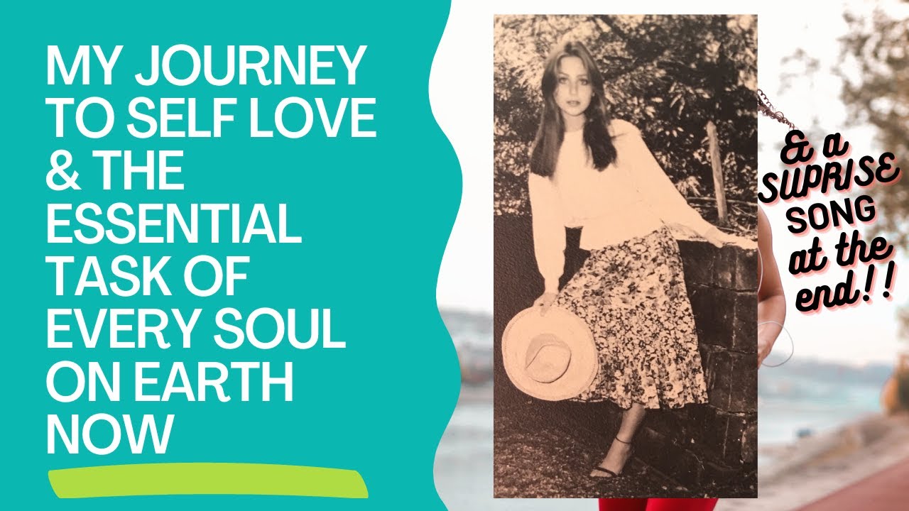 MY SELF LOVE JOURNEY & ONE ESSENTIAL TASK FOR EVERY SOUL ON THIS PLANET ...
