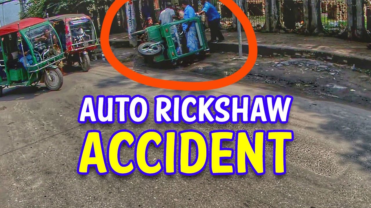 Auto rickshaw accident || অটোরিক্সা দূর্ঘটনা || Roads & Drivers in ...