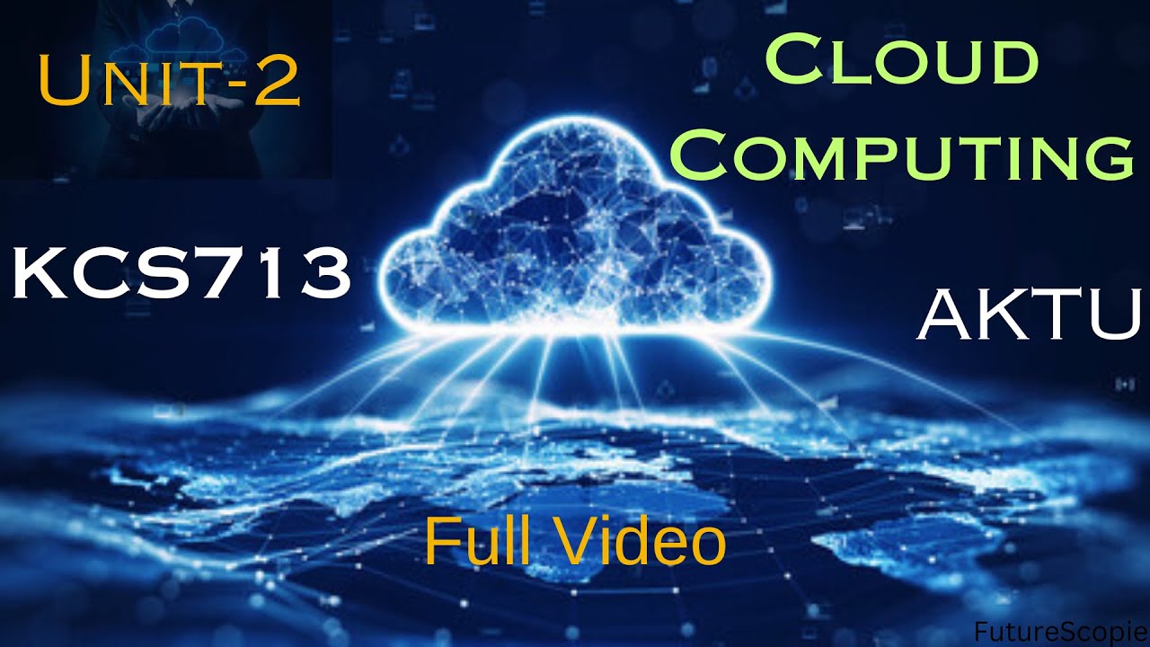 Cloud Computing | KCS713 | Unit 2 | AKTU | Unit 2 COMPLETE - YouTube