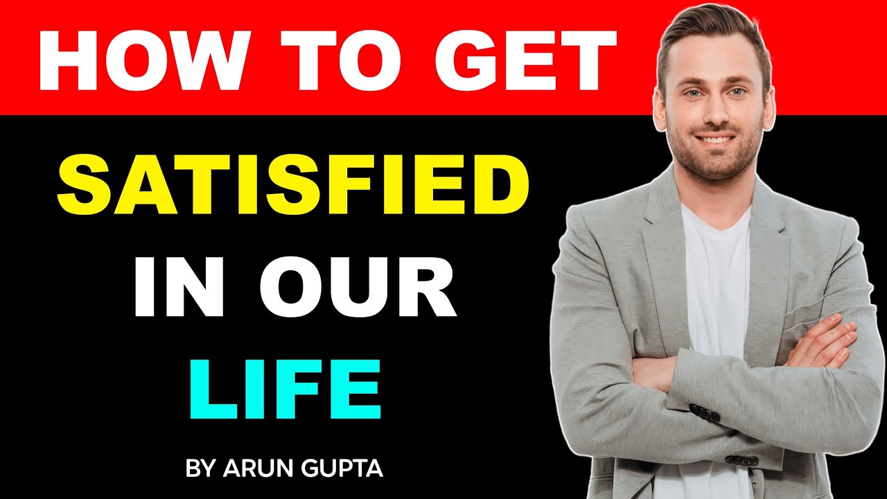 How To Be Satisfied in Life | Get Satisfaction | Powerful Video | Arun ...