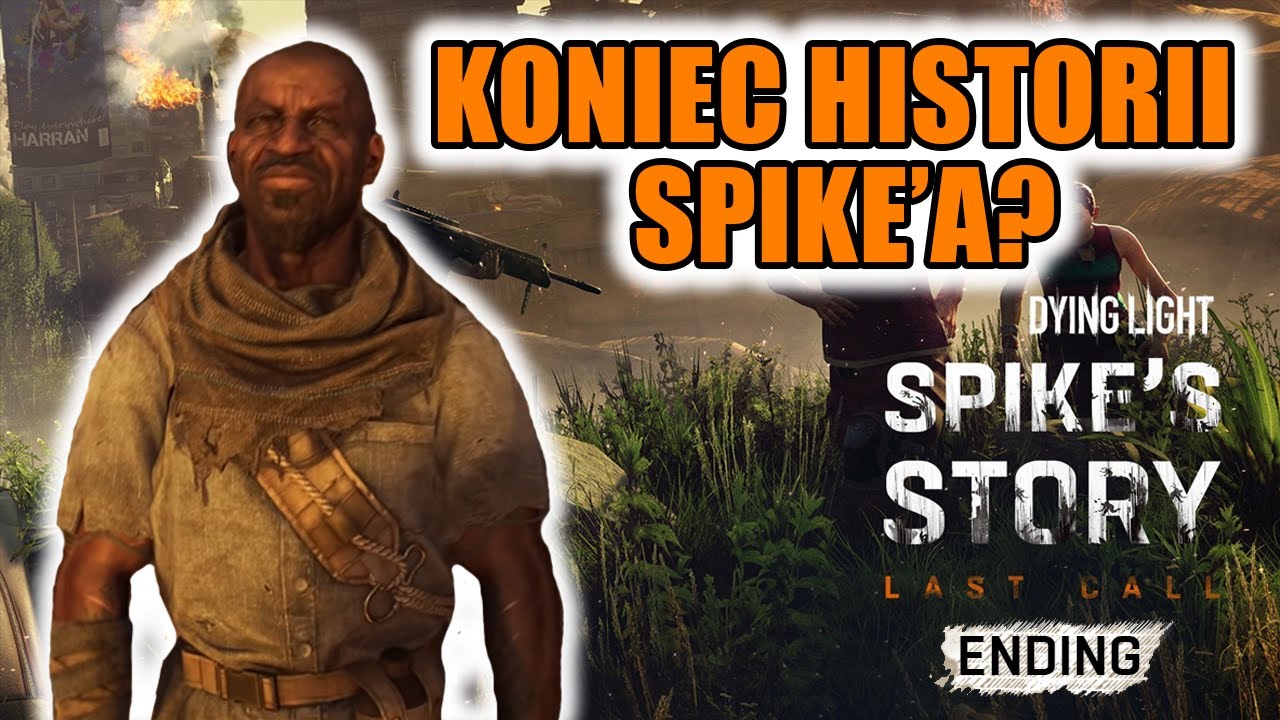 Dying Light Spike's Story: Last Call, Zakończenie historii Spike? część ...