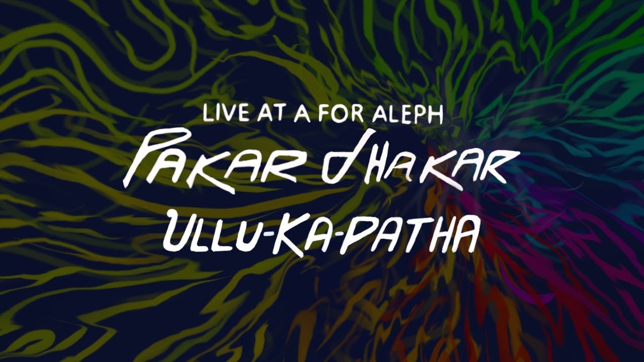 ULLU KA PATHA l Pakar Dhakar l Live at A for Aleph - YouTube