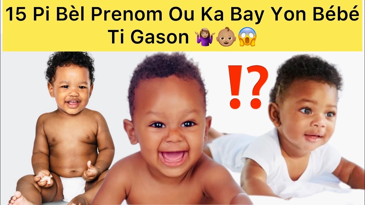 15 Pi bèl PRÉNOM Ou Ka Bay Yon Ti Gason Pou Ané 2023 Kap Vini la!!! Si ...