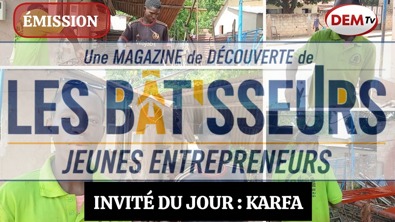 Les Bâtisseurs : À la rencontre de Karfa, jeune entrepreneur qui ...