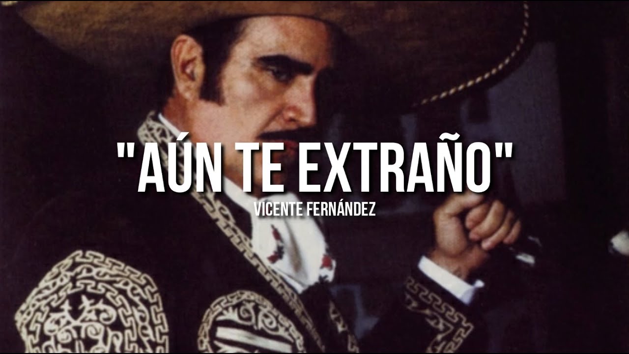 Vicente Fernández - Aún Te Extraño (Letra/Lyrics) - YouTube