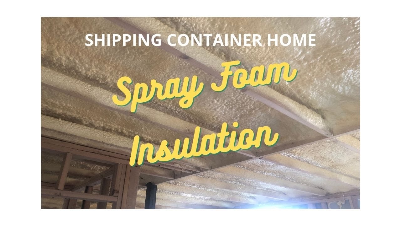 SHIPPING CONTAINER HOME #20 SPRAY FOAM INSULATION - YouTube