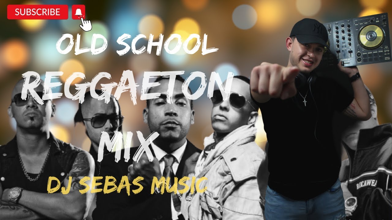 OLD SCHOOL REGGAETON VIDEO MIX DJ SEBAS MUSIC - YouTube