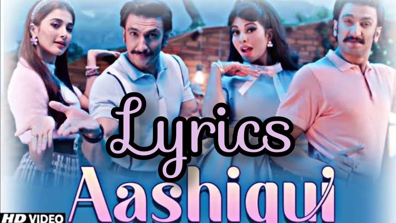 Aashiqui Lyrics | Cirkus | Rohit Shetty, Ranveer, Pooja, Jaquelin ...