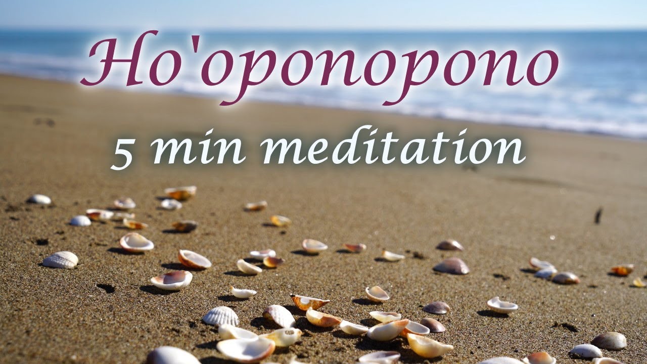 Ho'oponopono 5 Minute Meditation for Forgiveness and Healing - YouTube ...