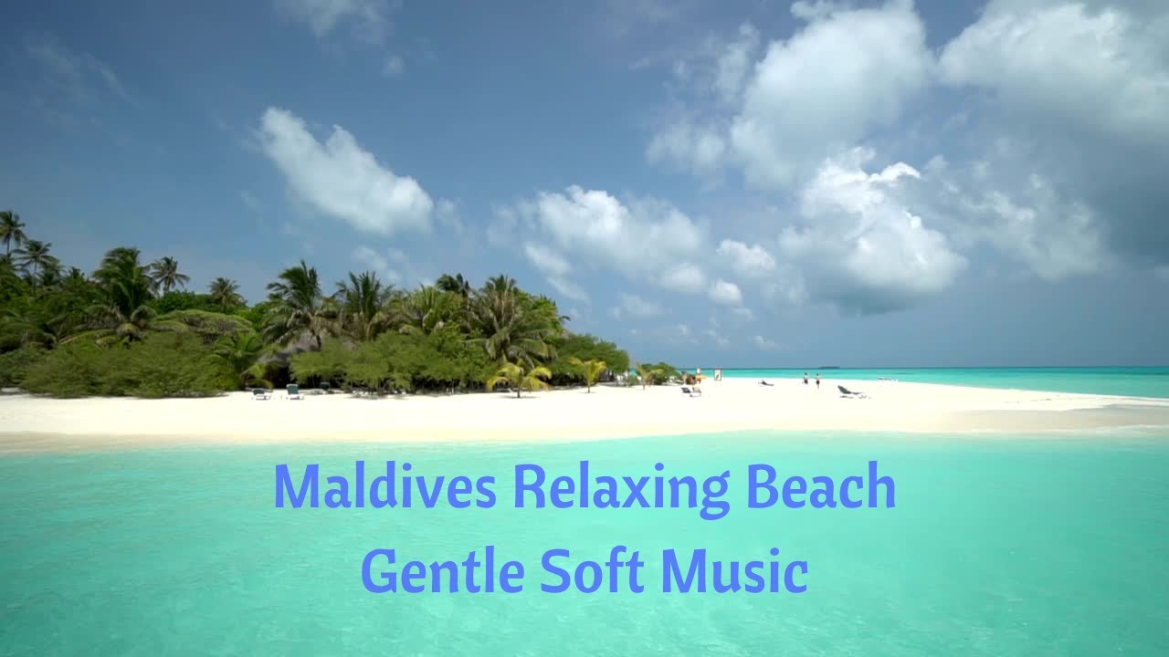 Maldives Relaxing Beaches | Retreat Destination | Gentle Soft Music ...